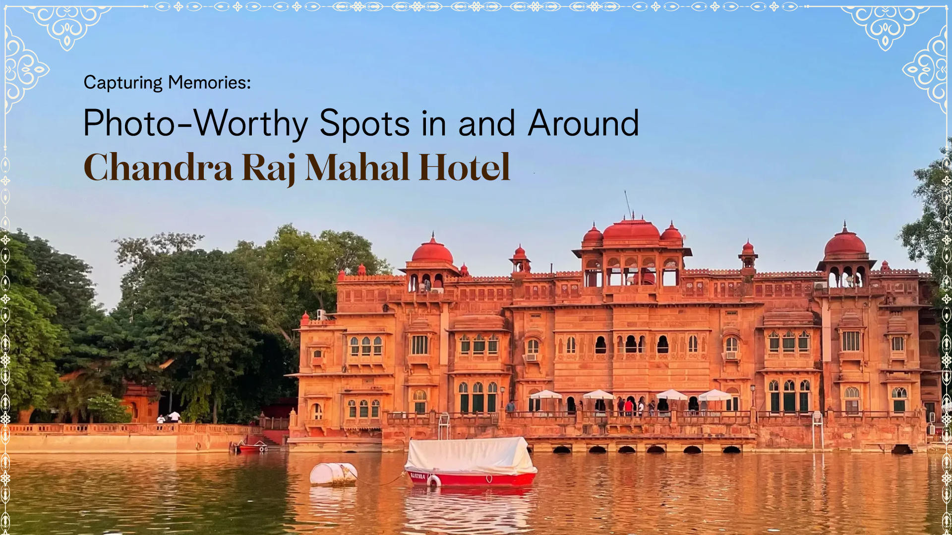Photo-Worthy Spots in and Around Chandra Raj Mahal Hotel